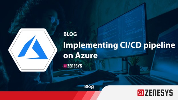 Implementing CICD pipeline on Azure | Microsoft Azure DevOps | Zenesys Implementing CICD pipeline on Azure | Microsoft Azure DevOps | Zenesys